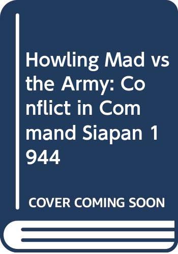 Howling Mad vs the Army: Conflict in Command Siapan 1944 by Harry A ...