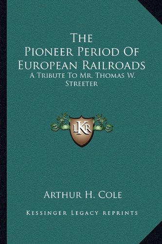 The Pioneer Period of European Railroads: A Tribute to Mr. Thomas W ...