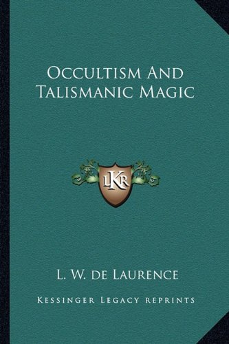 Occultism And Talismanic Magic by L. W. De Laurence | Goodreads