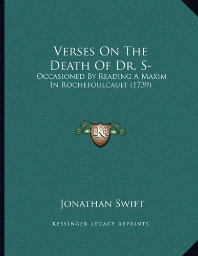 Verses On The Death Of Dr. S-: Occasioned By Reading A Maxim In ...