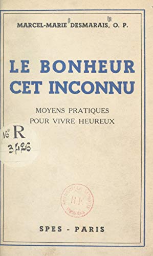 Le bonheur, cet inconnu: Moyens pratiques pour vivre heureux by Marcel ...