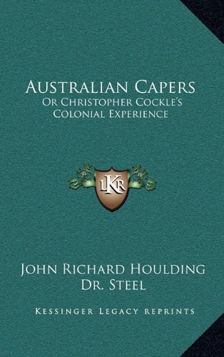 Australian Capers: Or Christopher Cockle's Colonial Experience by John ...