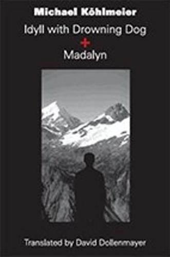 Idyll with Drowning Dog and Madalyn by Michael Köhlmeier | Goodreads