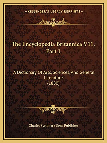 The Encyclopedia Britannica V11, Part 1: A Dictionary Of Arts, Sciences ...