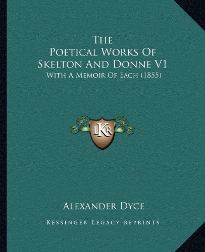 The Poetical Works Of Skelton And Donne V1: With A Memoir Of Each by ...