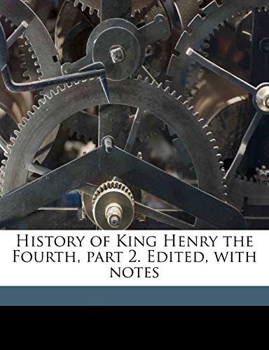 History of King Henry the Fourth, part 2. Edited, with notes by William ...