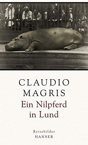 Ein Nilpferd in Lund: Reisebilder by Claudio Magris | Goodreads