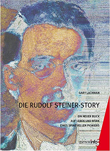 Die Rudolf Steiner-Story: Ein neuer Blick auf Leben und Werk eines ...