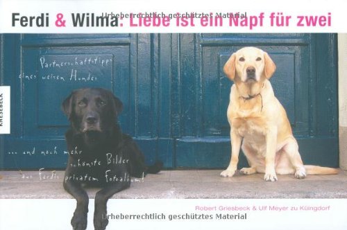 Ferdi und Wilma: Liebe ist ein Napf für zwei: Partnerschaftstipps eines ...