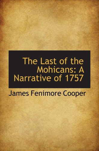 The Last of the Mohicans: A Narrative of 1757 by James Fenimore Cooper ...