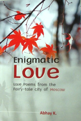 Enigmatic Love: Love Poems from the Fairy-tale City of Moscow by Abhay ...
