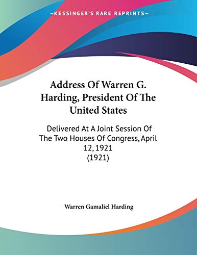 Address Of Warren G. Harding, President Of The United States: Delivered ...