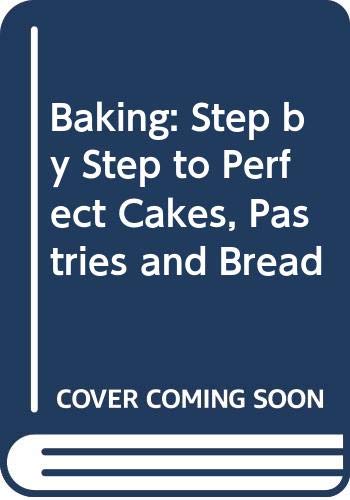 Baking: Step by Step to Perfect Cakes, Pastries and Bread by Unknown ...