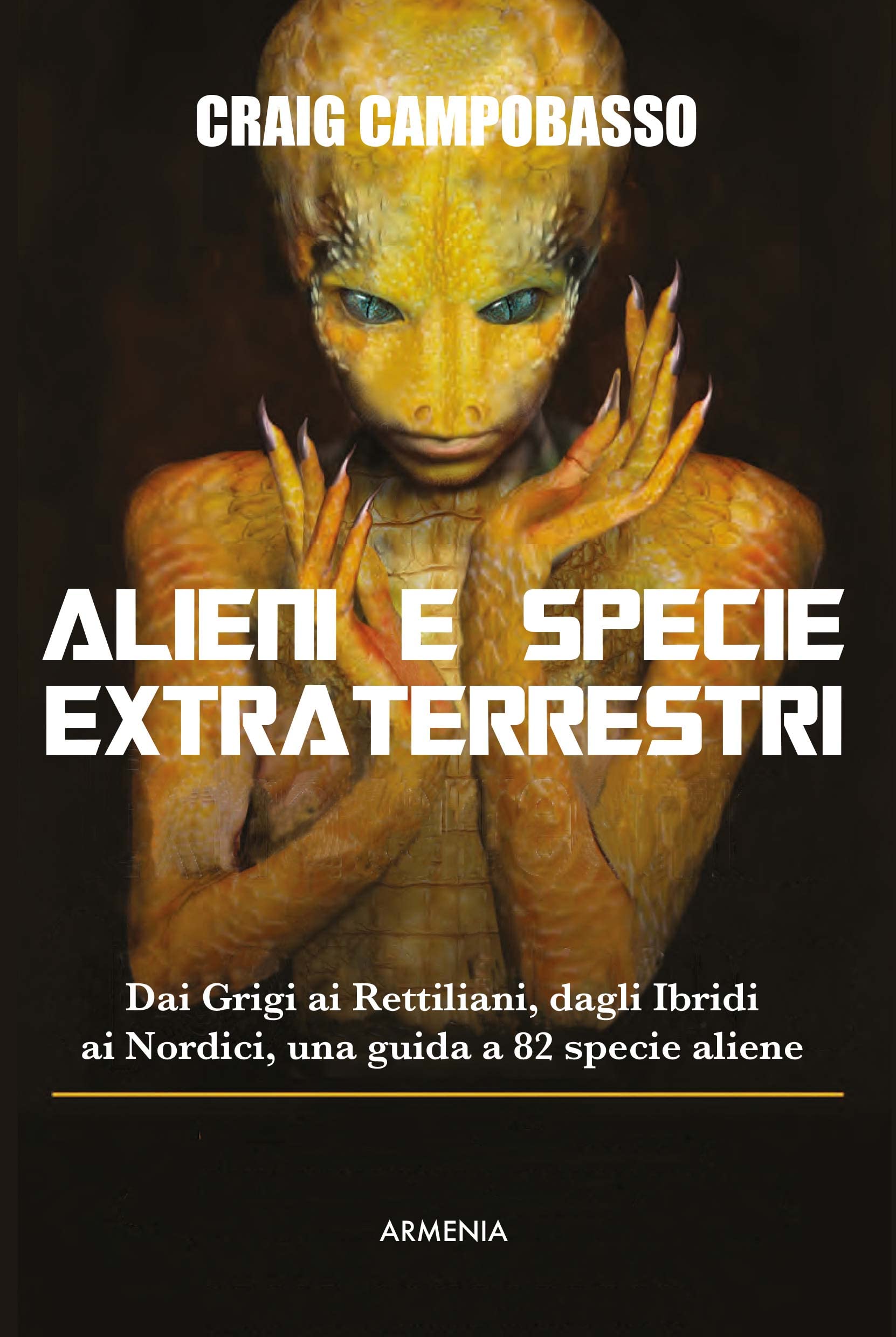 Alieni e specie extraterrestri: Dai Grigi ai Rettiliani, dagli Ibridi ...