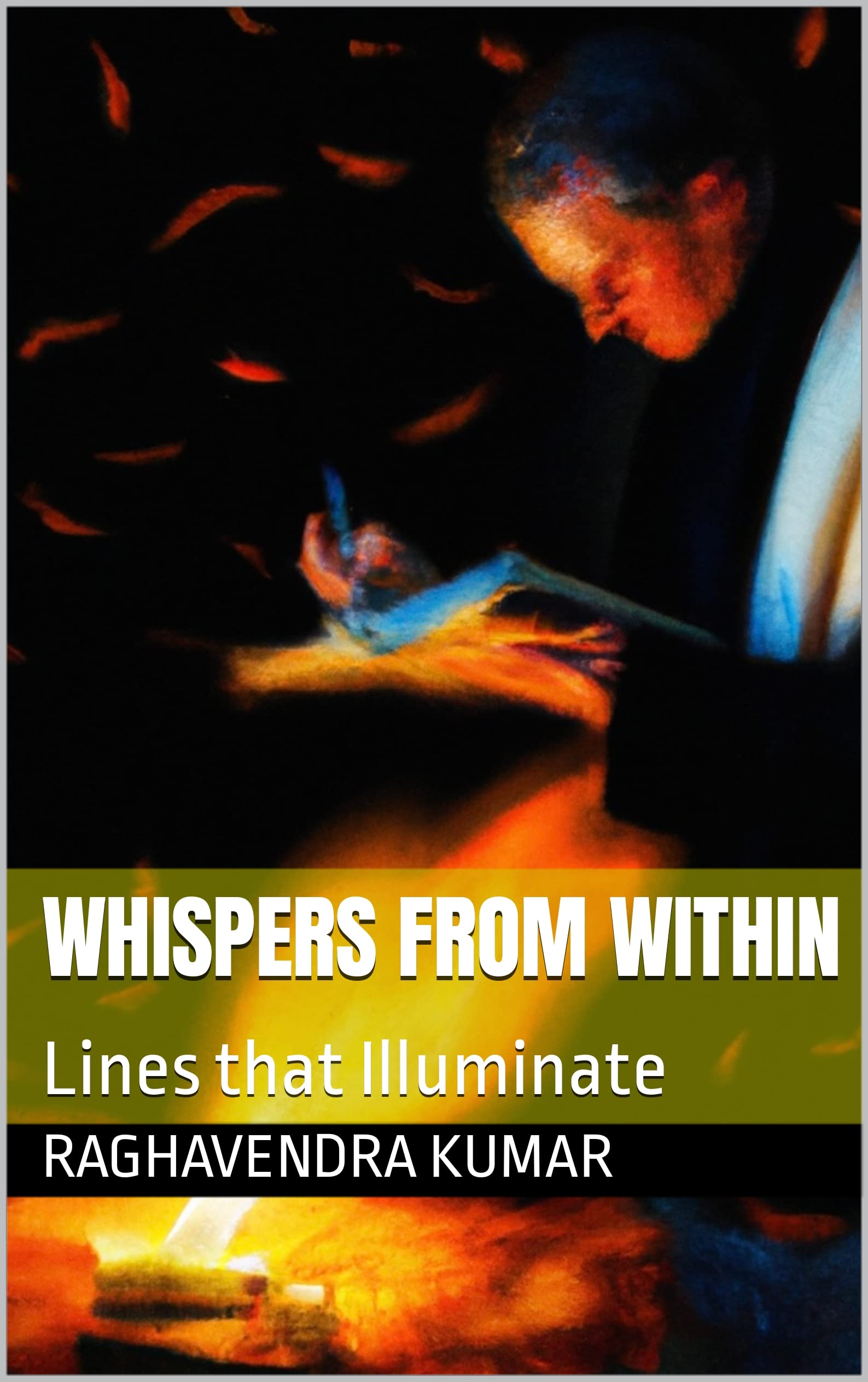 Whispers from Within: Lines that Illuminate by Raghavendra Kumar ...