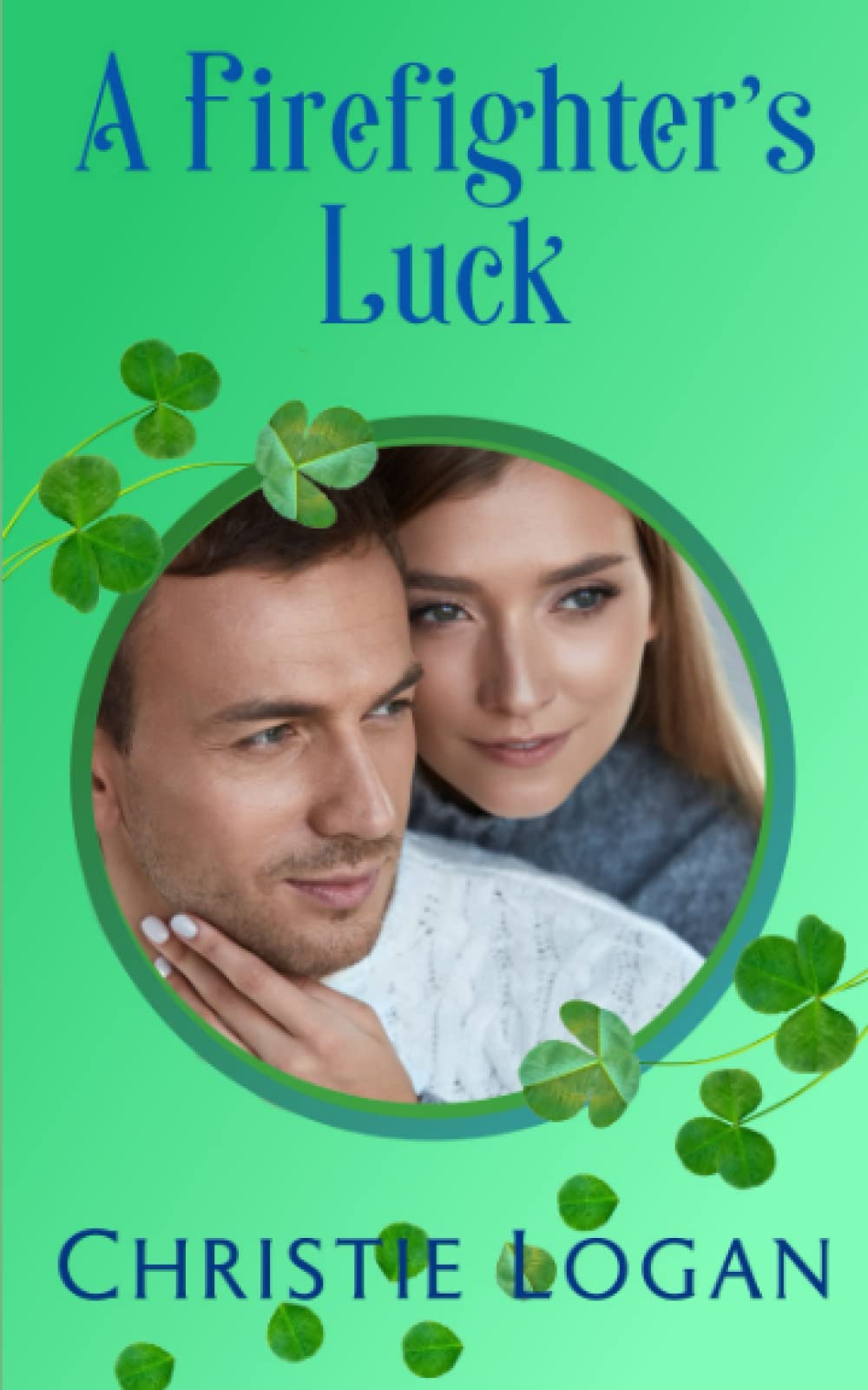 A Firefighter's Luck: A Sweet Single Parent Romance by Christie Logan ...