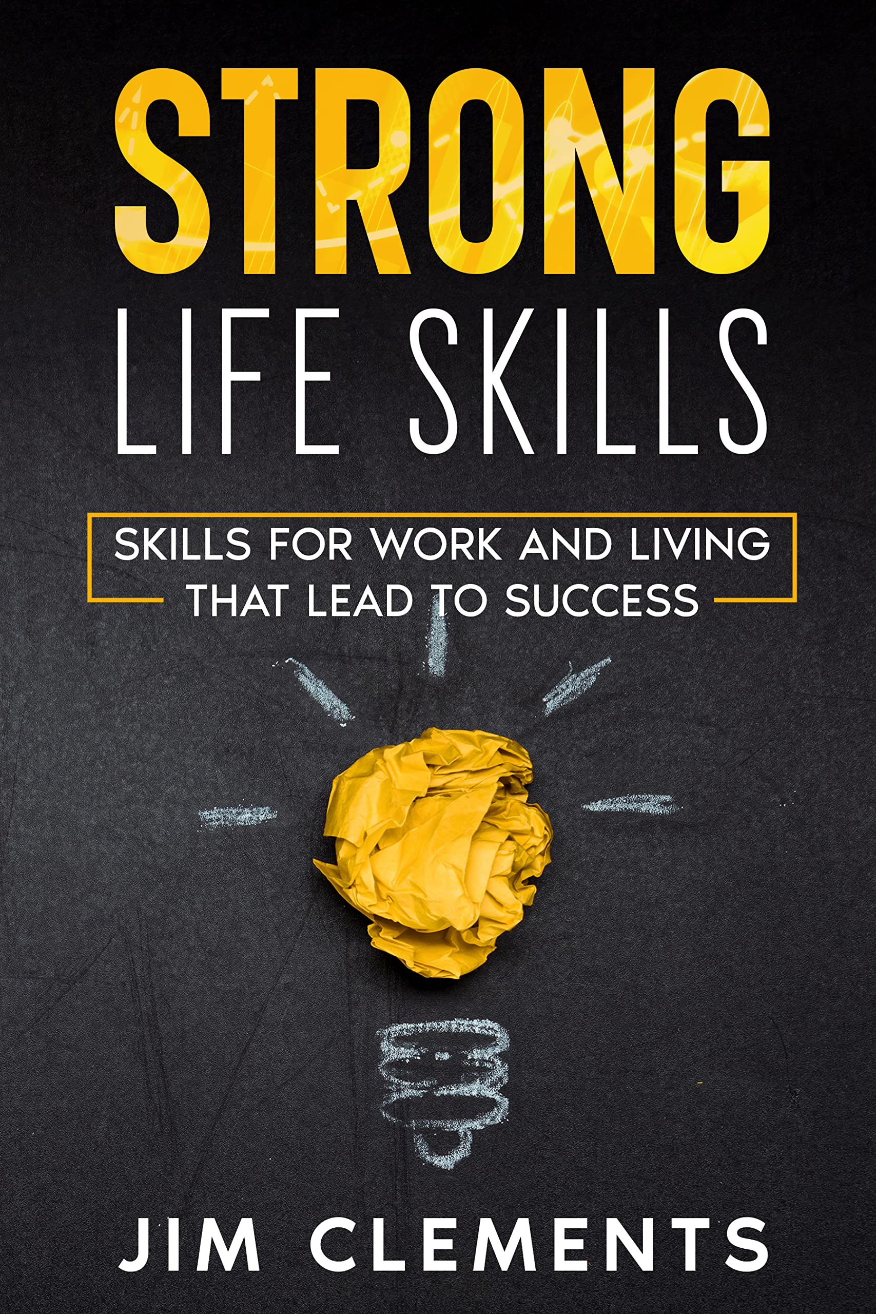 STRONG life skills: Skills for work and living that lead to success by ...
