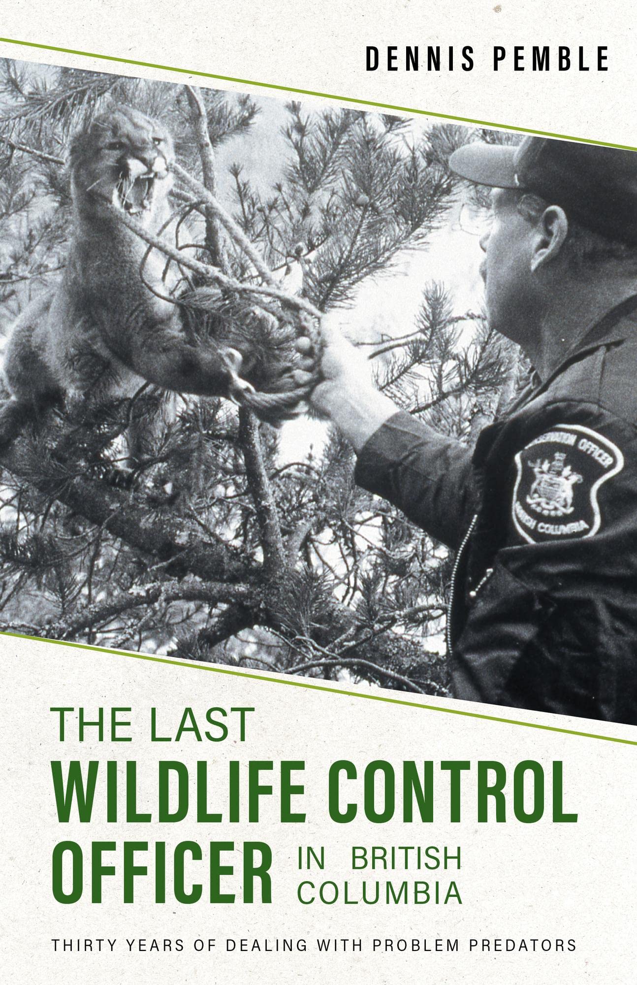 The Last Wildlife Control Officer in British Columbia: Thirty Years of ...