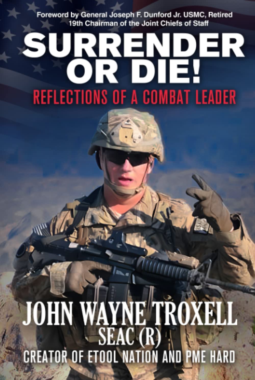Surrender or Die!: Reflections of a Combat Leader by John Wayne Troxell ...