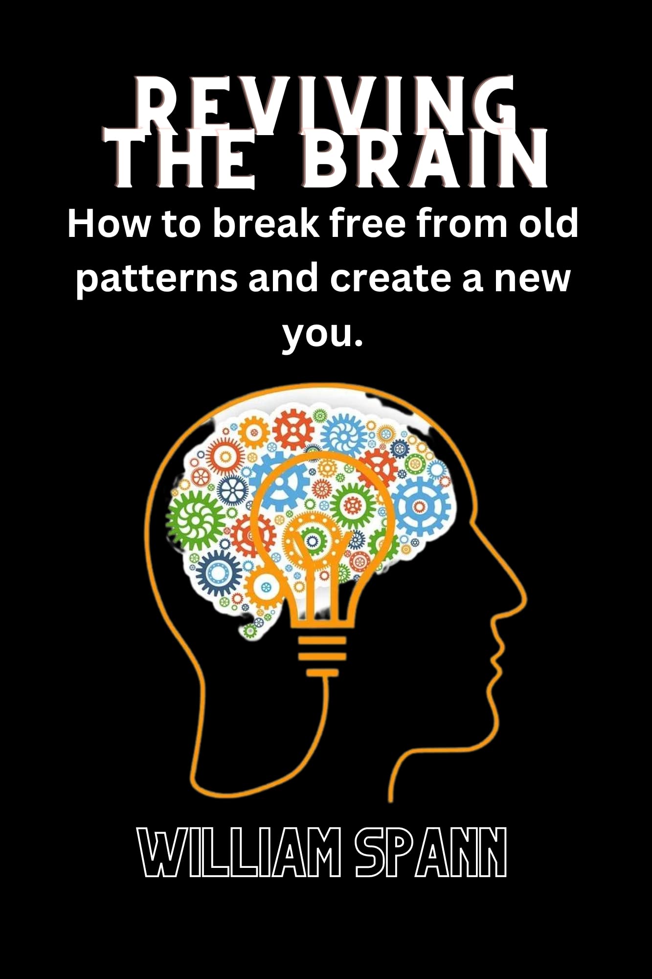 REVIVING THE BRAIN: How to break free from old patterns and create a ...