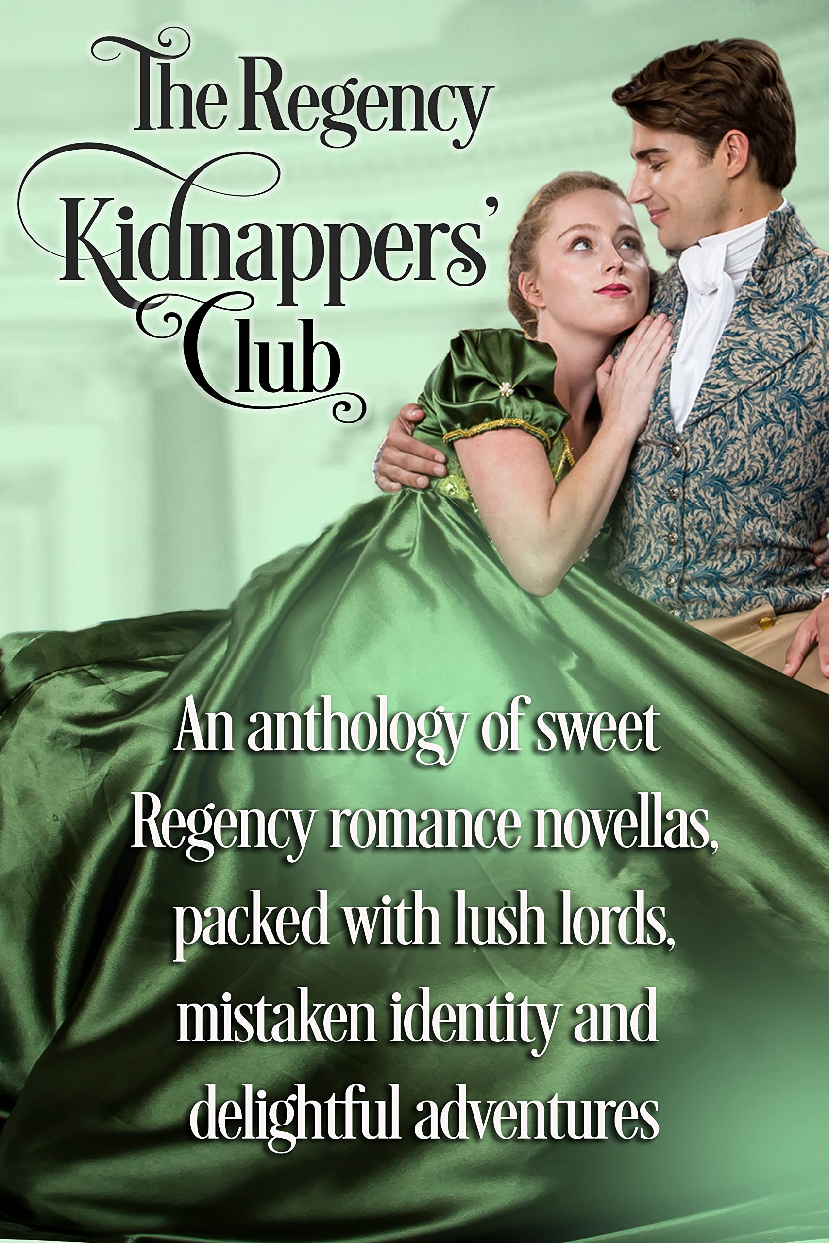 The Regency Kidnappers' Club: An anthology of sweet Regency romance ...
