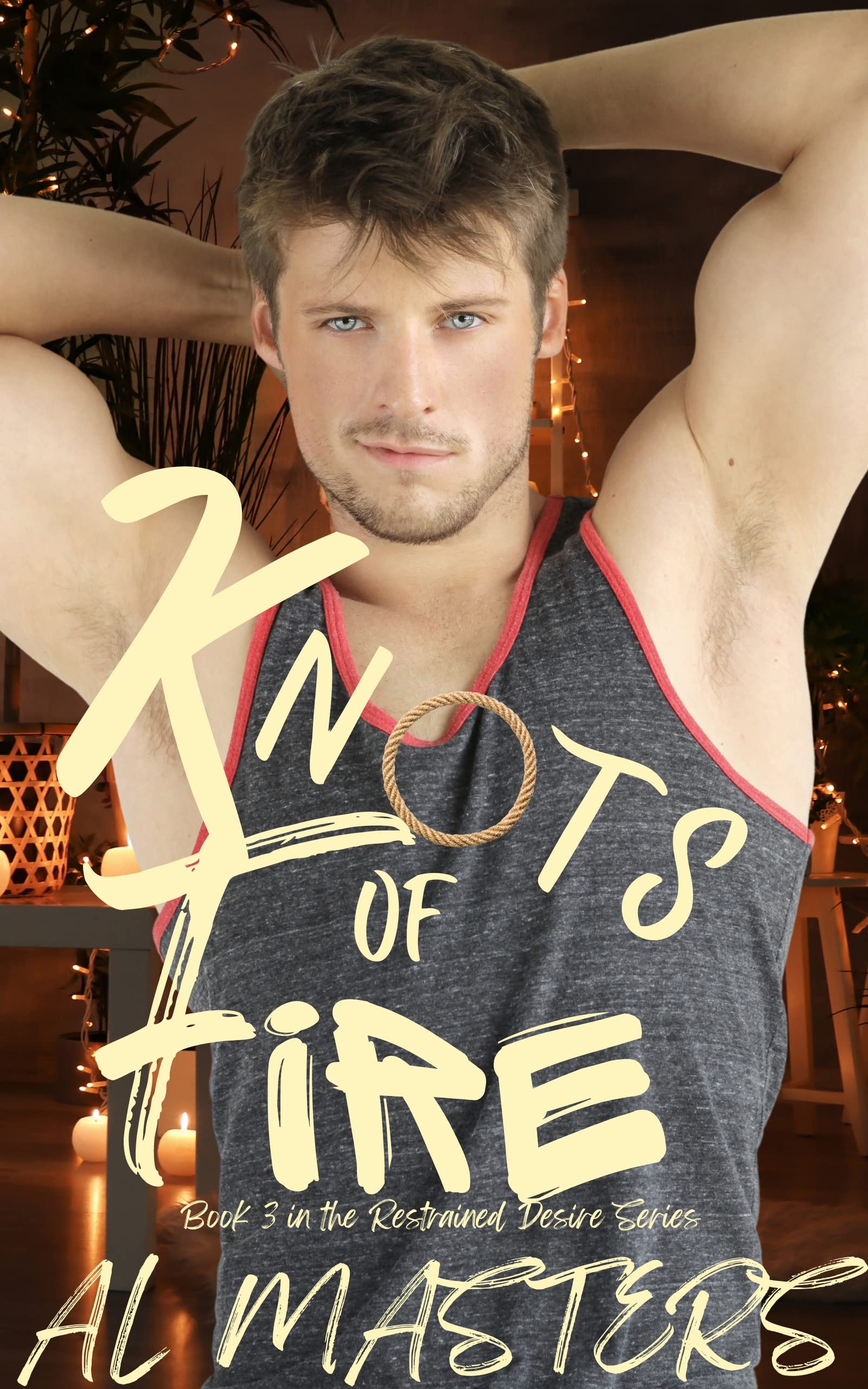 Knots of Fire: Book 3 in the Restrained Desire Series by Al Masters | Goodreads