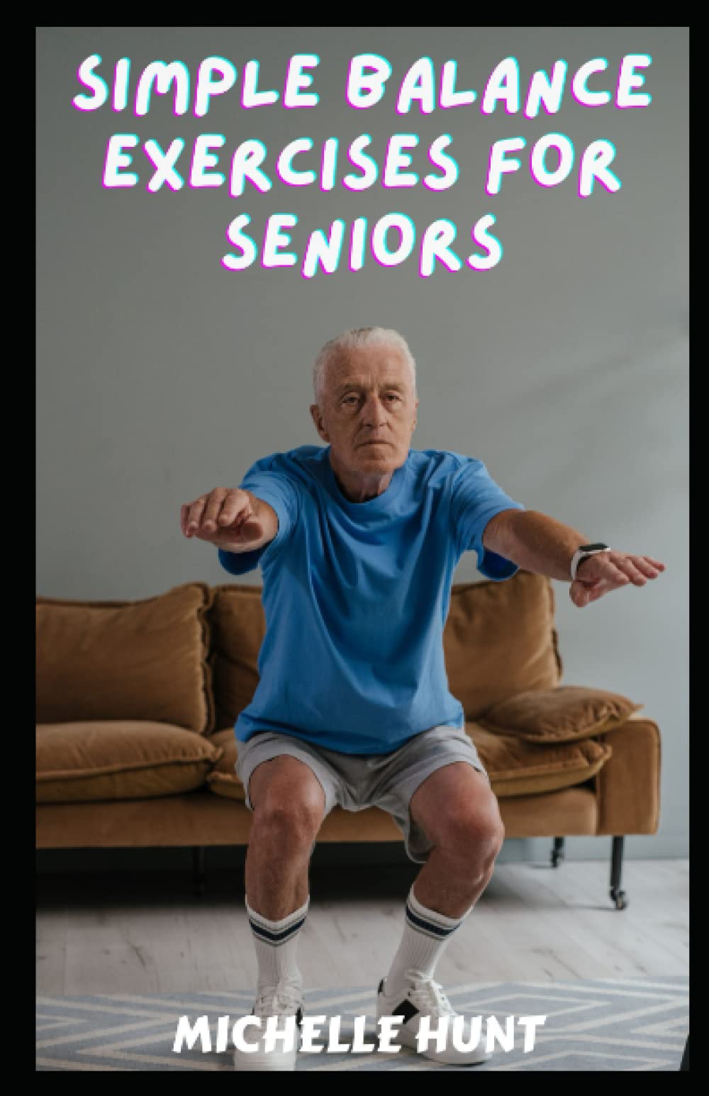 SIMPLE BALANCE EXERCISES FOR SENIORS: The Ultimate Guide to Improving ...