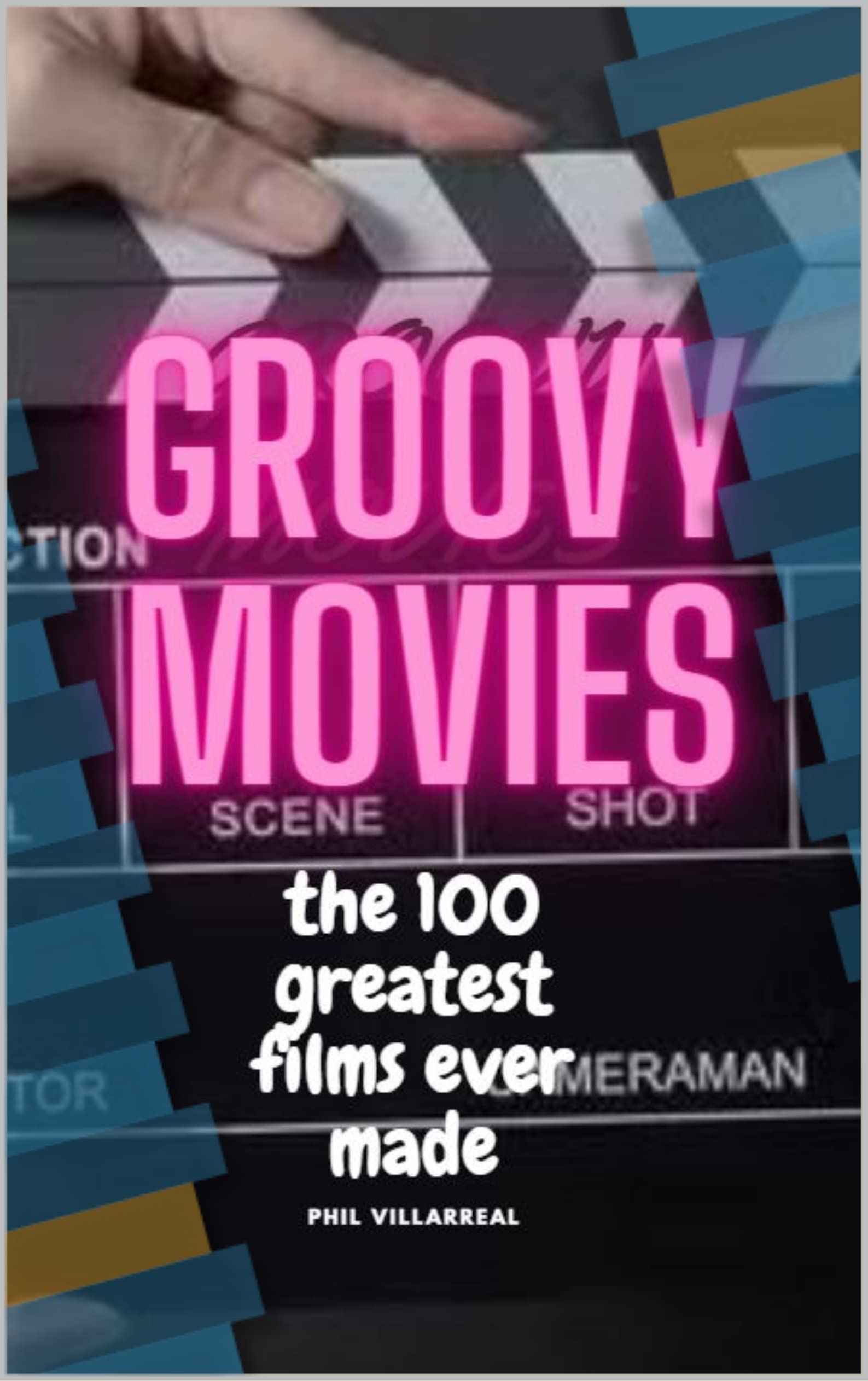 GROOVY MOVIES: The 100 greatest films ever made by Phil Villarreal ...
