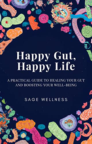 Happy Gut, Happy Life: A Practical Guide to Healing Your Gut and ...
