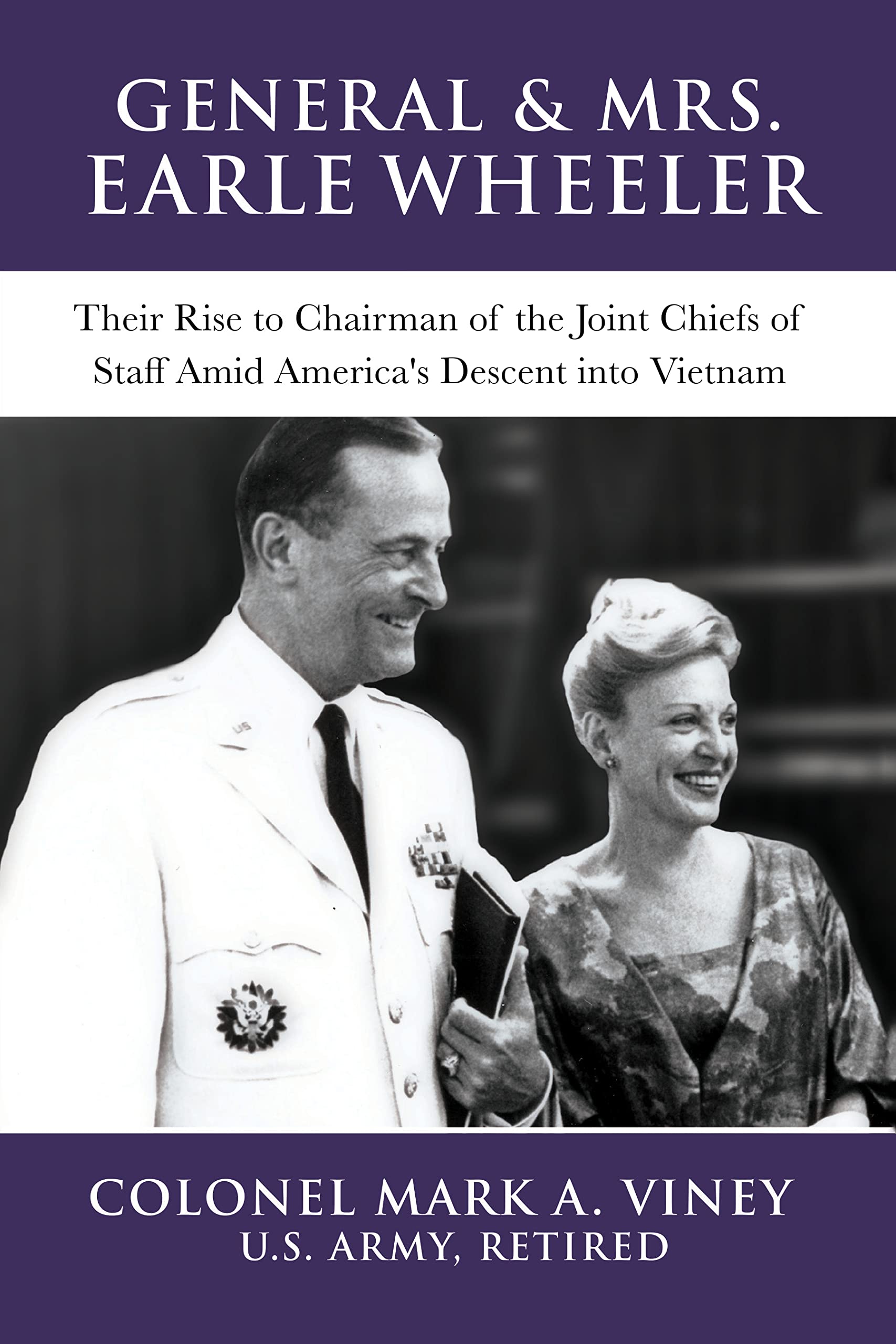 General & Mrs. Earle Wheeler: Their Rise to Chairman of the Joint ...