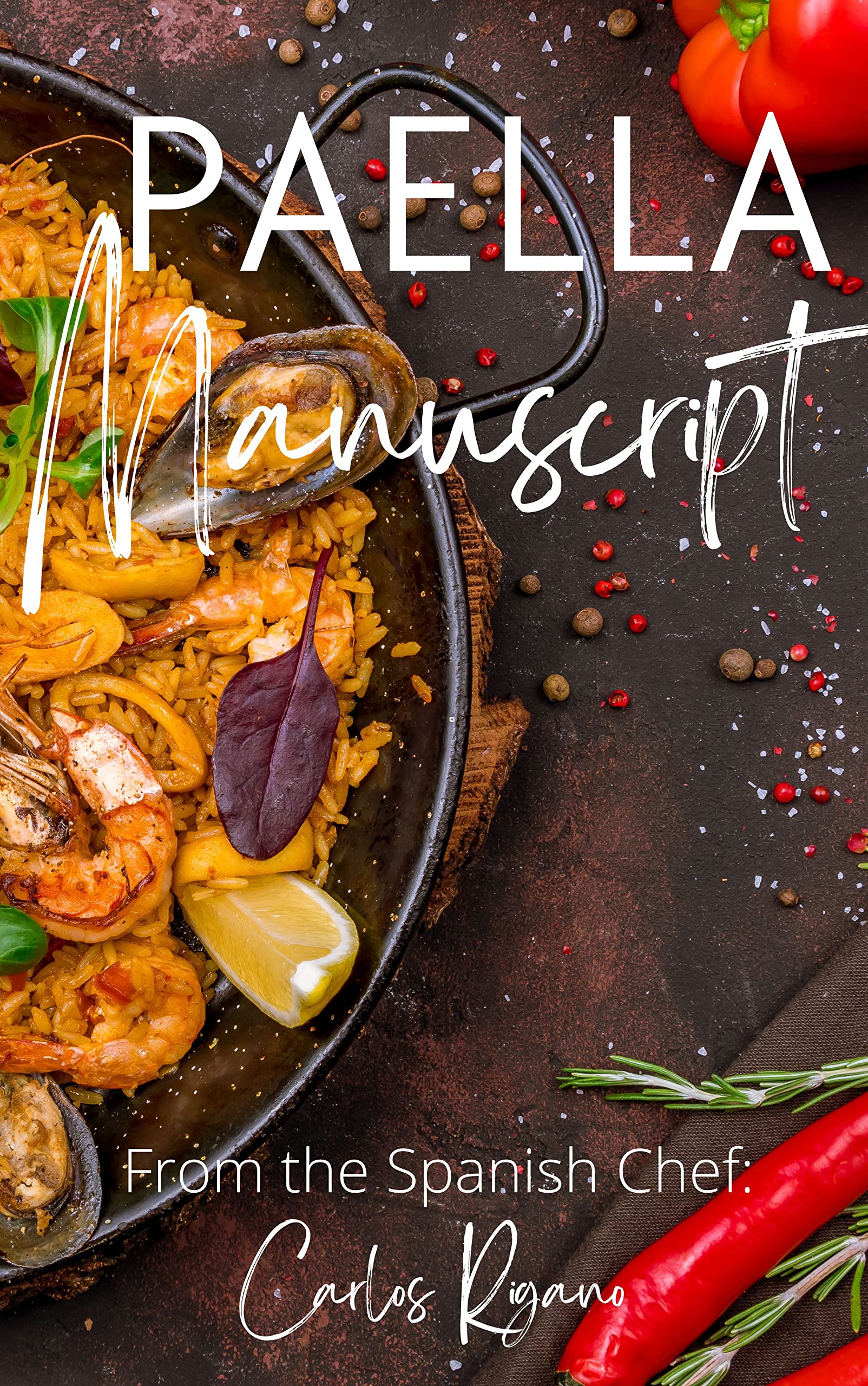 Paella Manuscript: The authentic Spanish Paella recipes by Carlos ...