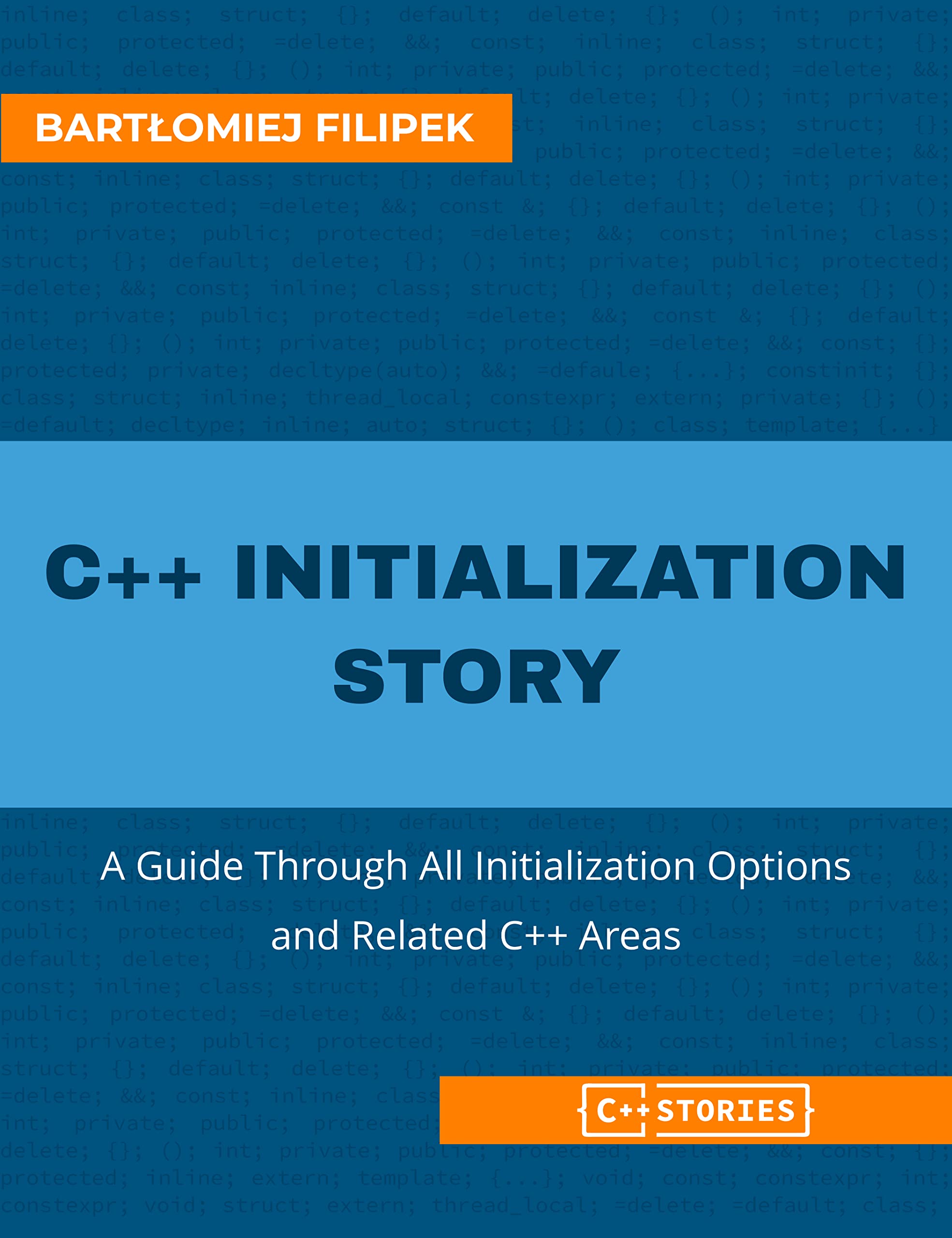 C++ Initialization Story: A Guide Through All Initialization Options and Related C++ Areas by ...
