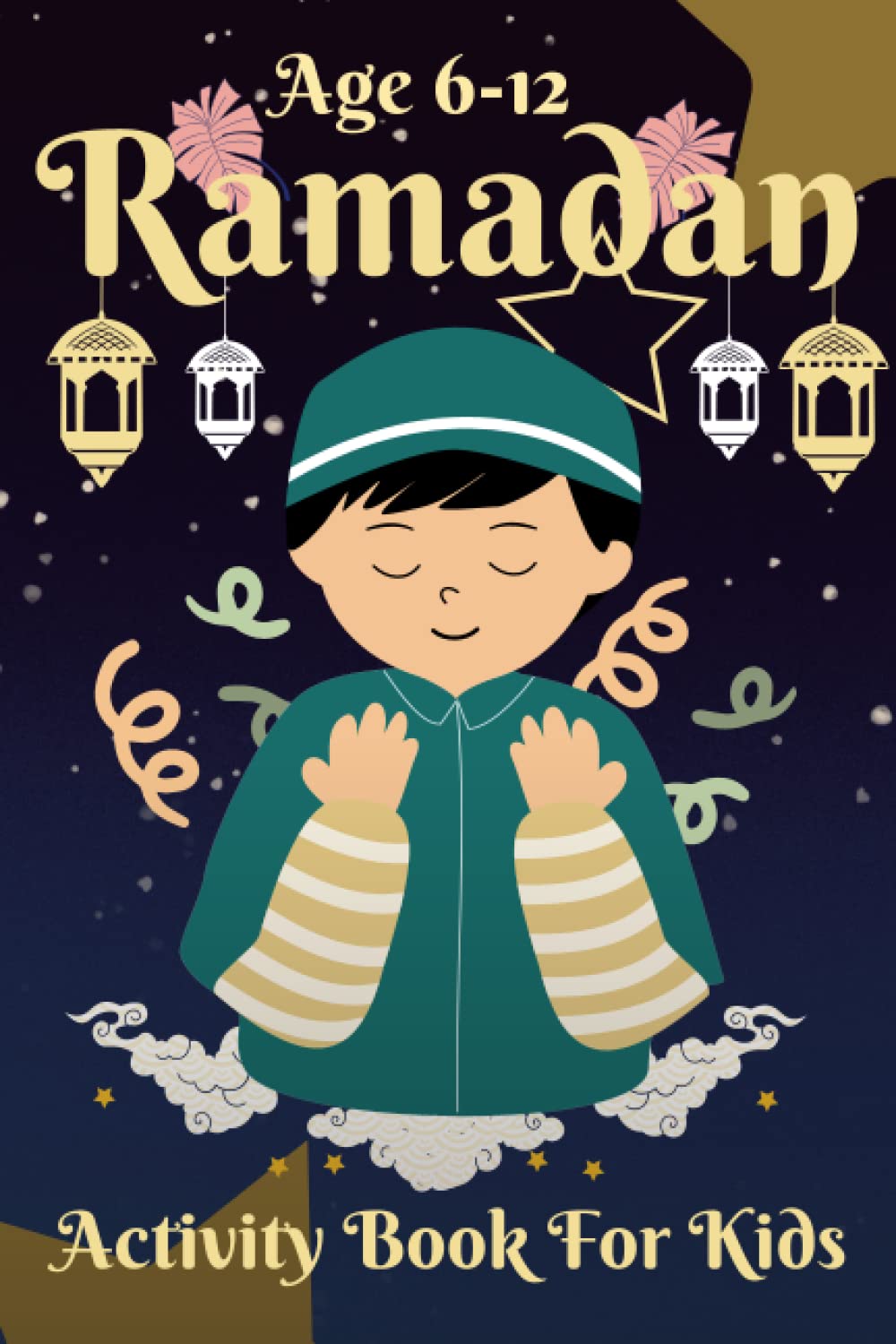 Ramadan Activity Book For Kids ages 6-12:: A Fun Activity Book for Kids ...