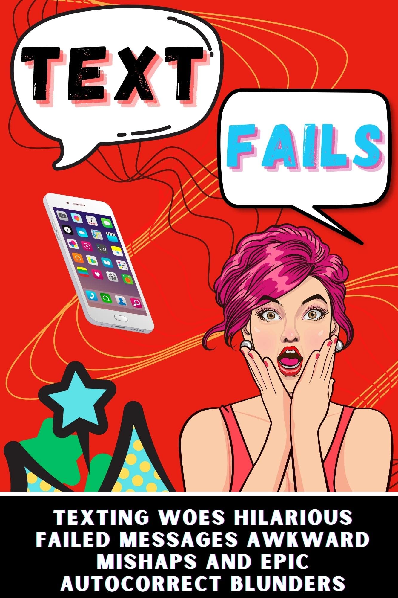 Text Fails: Texting Woes Hilarious Failed Messages Awkward Mishaps And Epic Autocorrect Blunders ...
