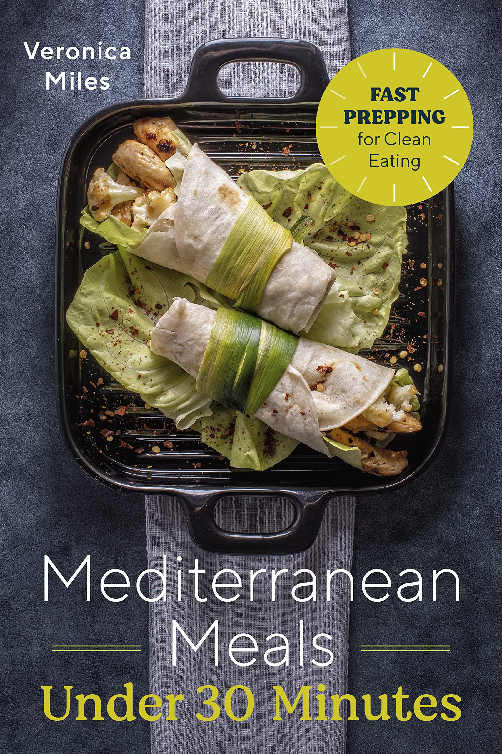 Mediterranean Meals Under 30 Minutes: Fast Prepping for Clean Eating by ...