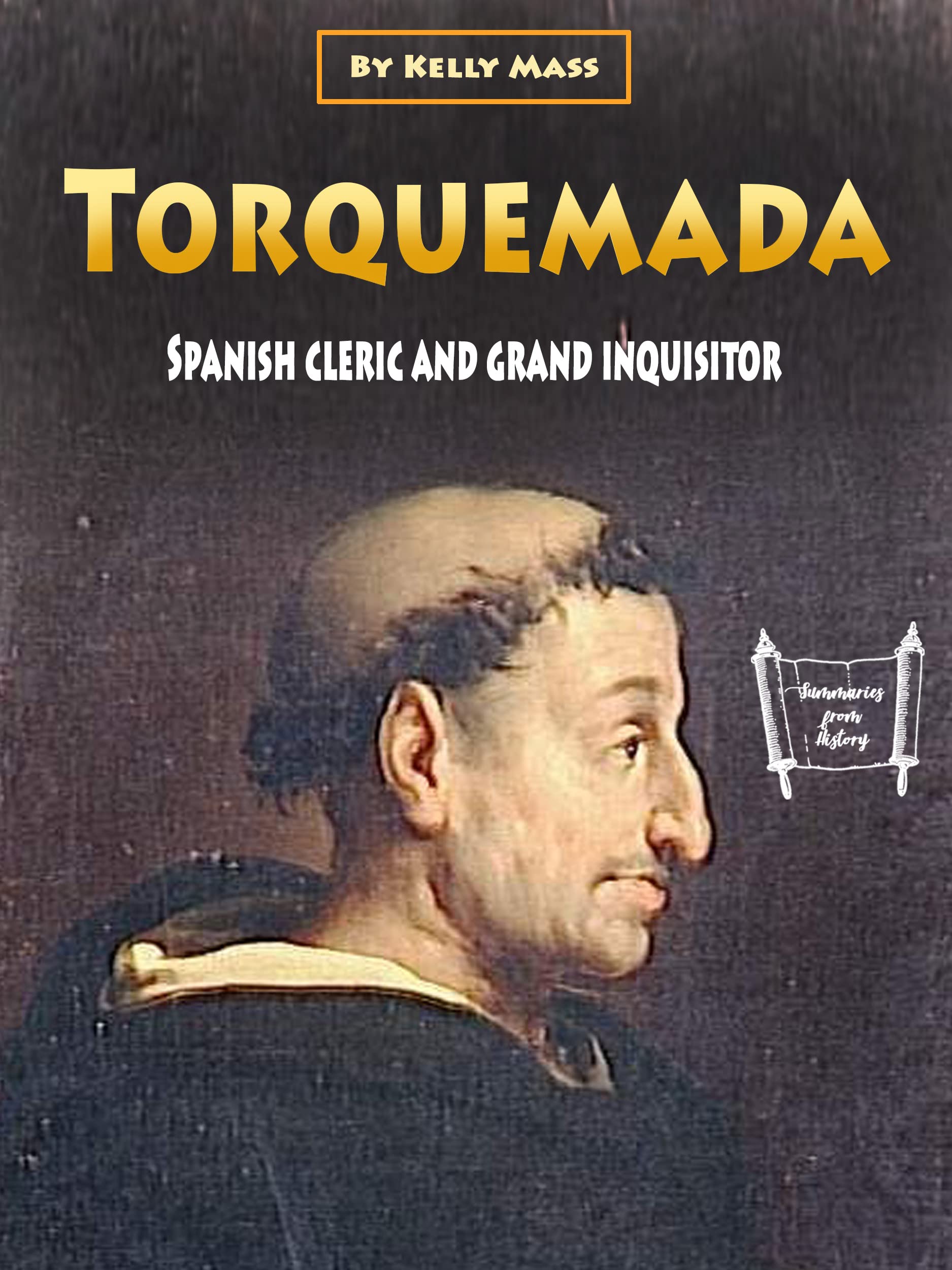 Torquemada: Spanish Cleric and Grand Inquisitor by Kelly Mass | Goodreads