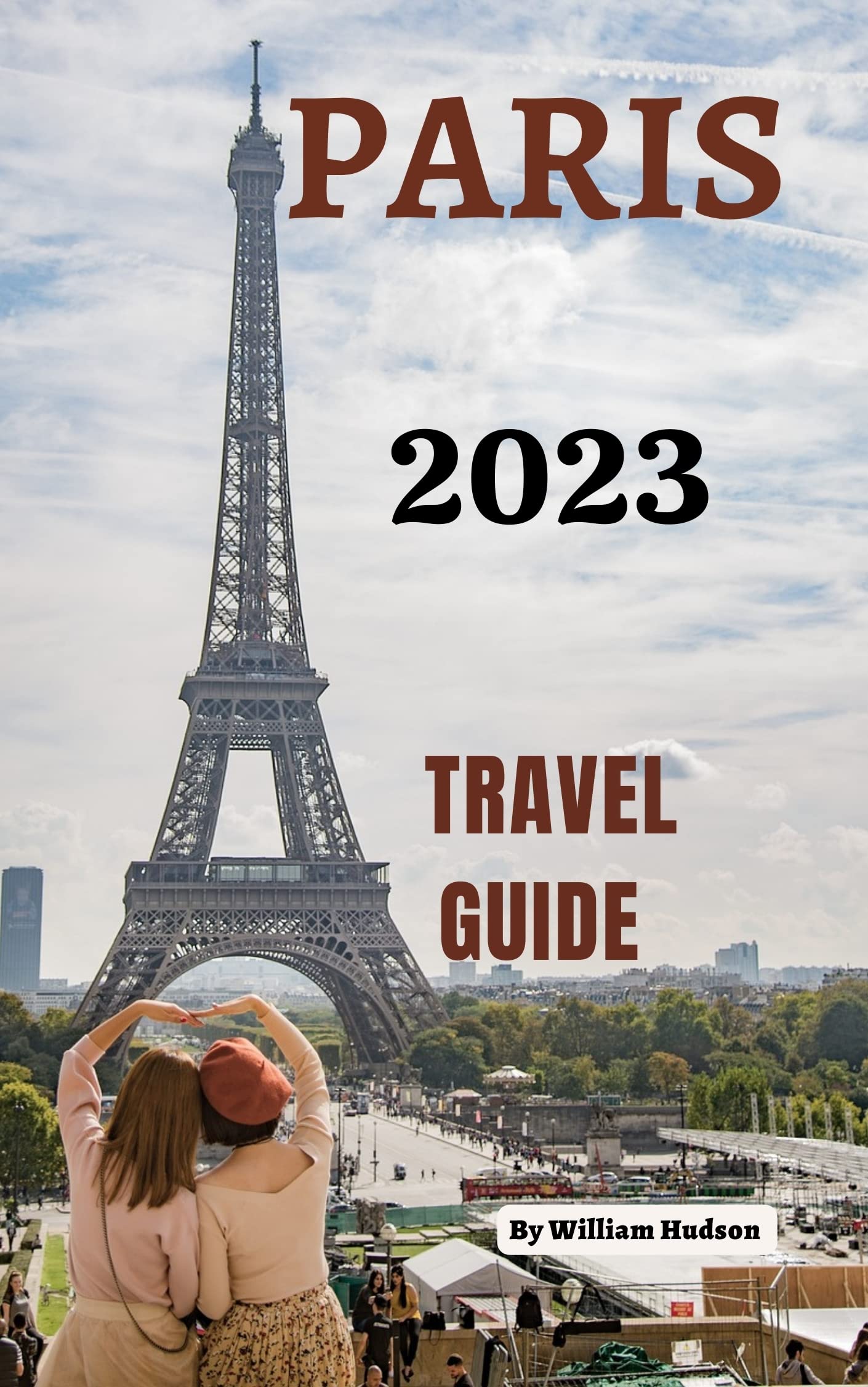 PARIS GUIDE BOOK 2023: Explore Paris like a Local by William Hudson ...