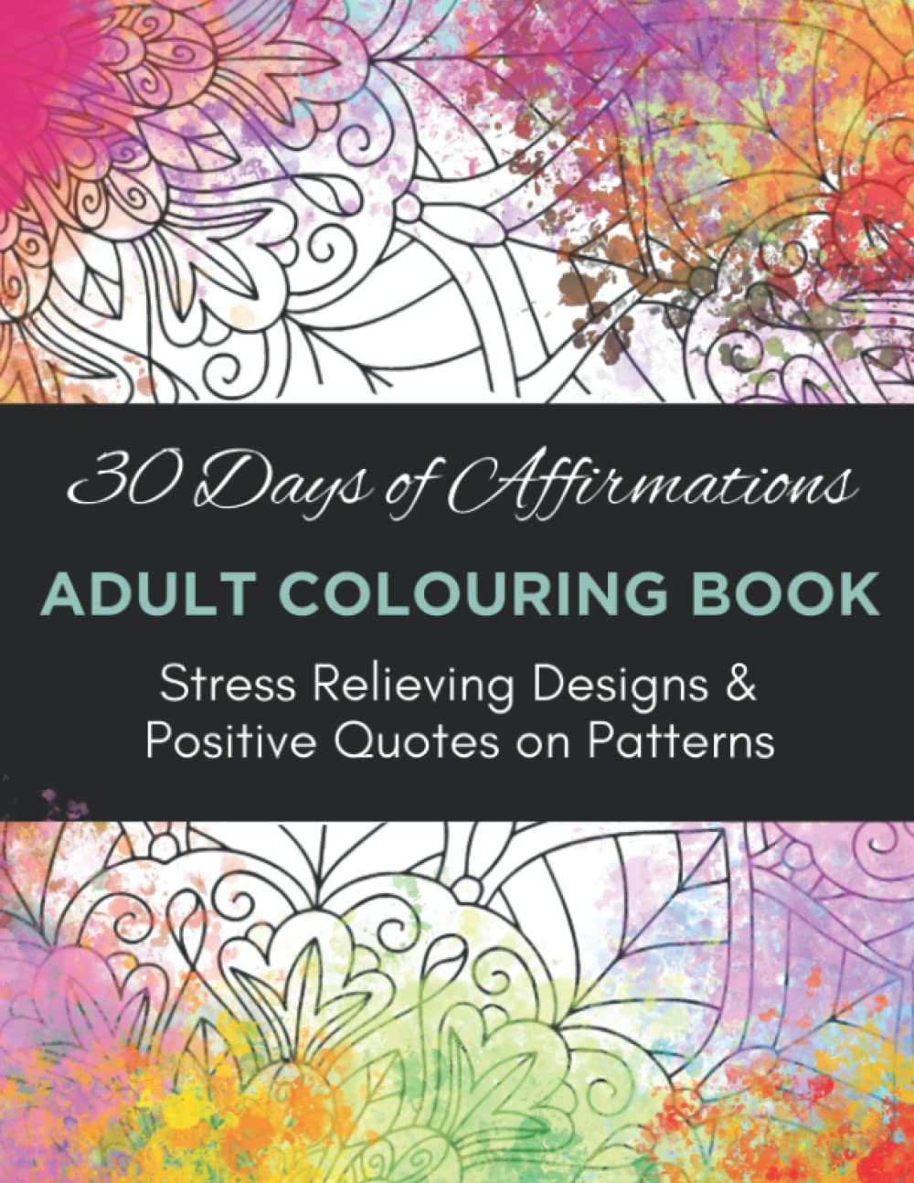 30 Days of Affirmations Adult Colouring Book: Stress Relieving Designs ...