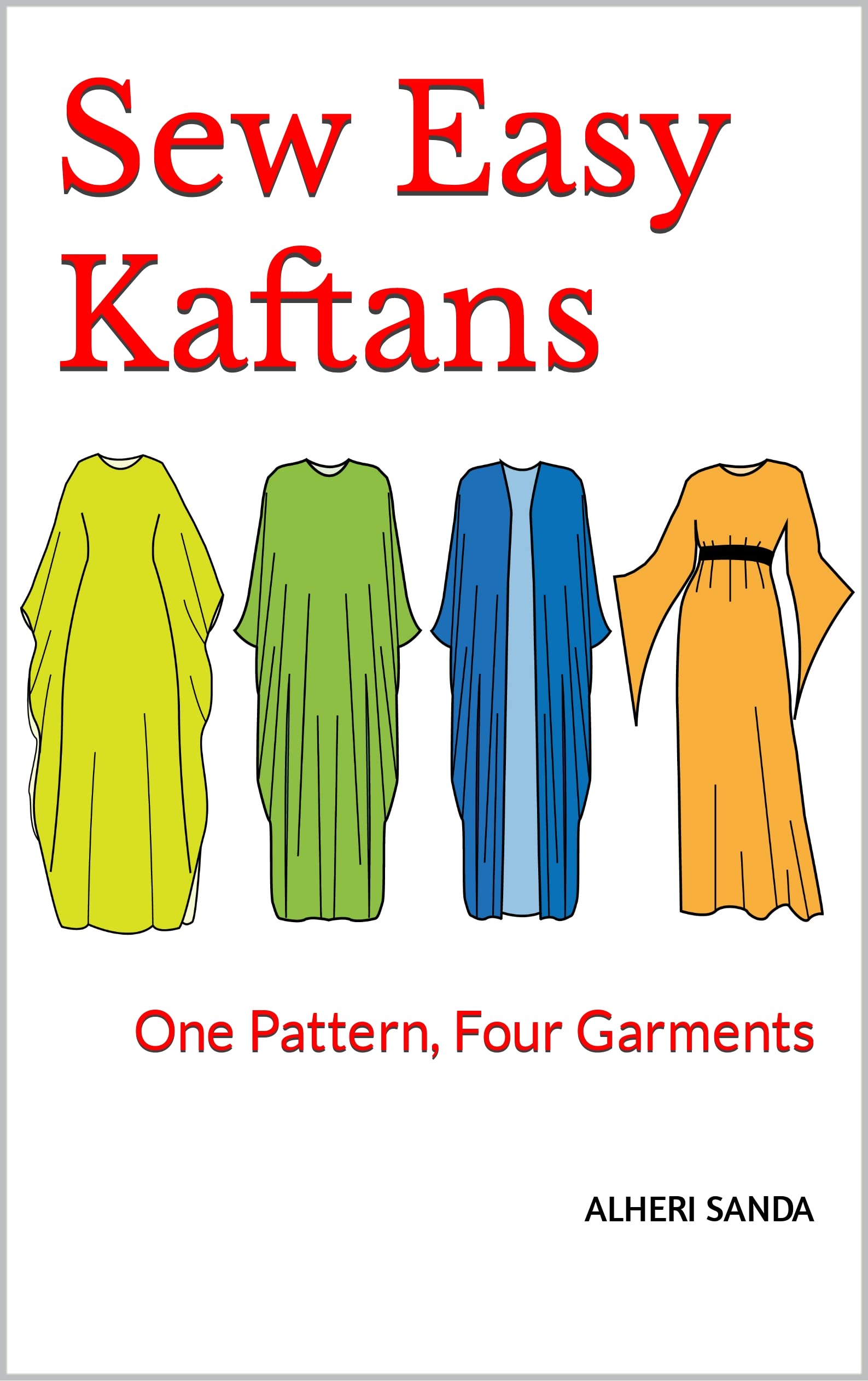 Sew Easy Kaftans: One Pattern, Four Garments - Pattern Drafting and ...
