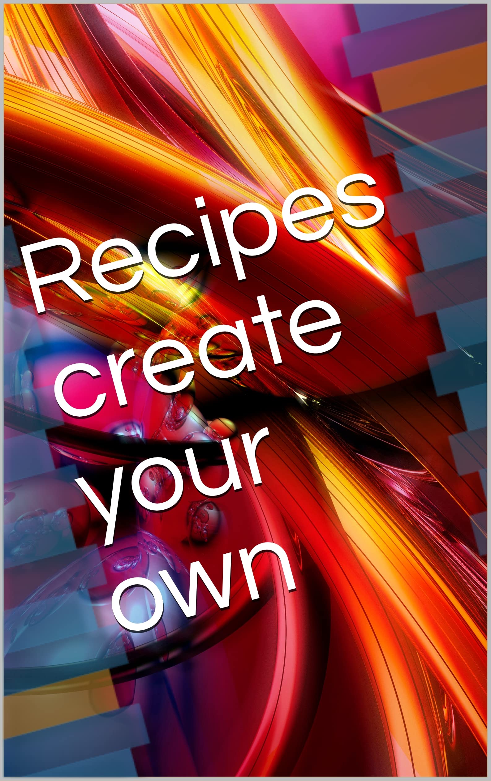 Recipes create your own by K.R Blake | Goodreads