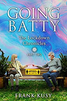 Going Batty: The Lockdown Chronicles, Part 2 by Frank Kusy | Goodreads