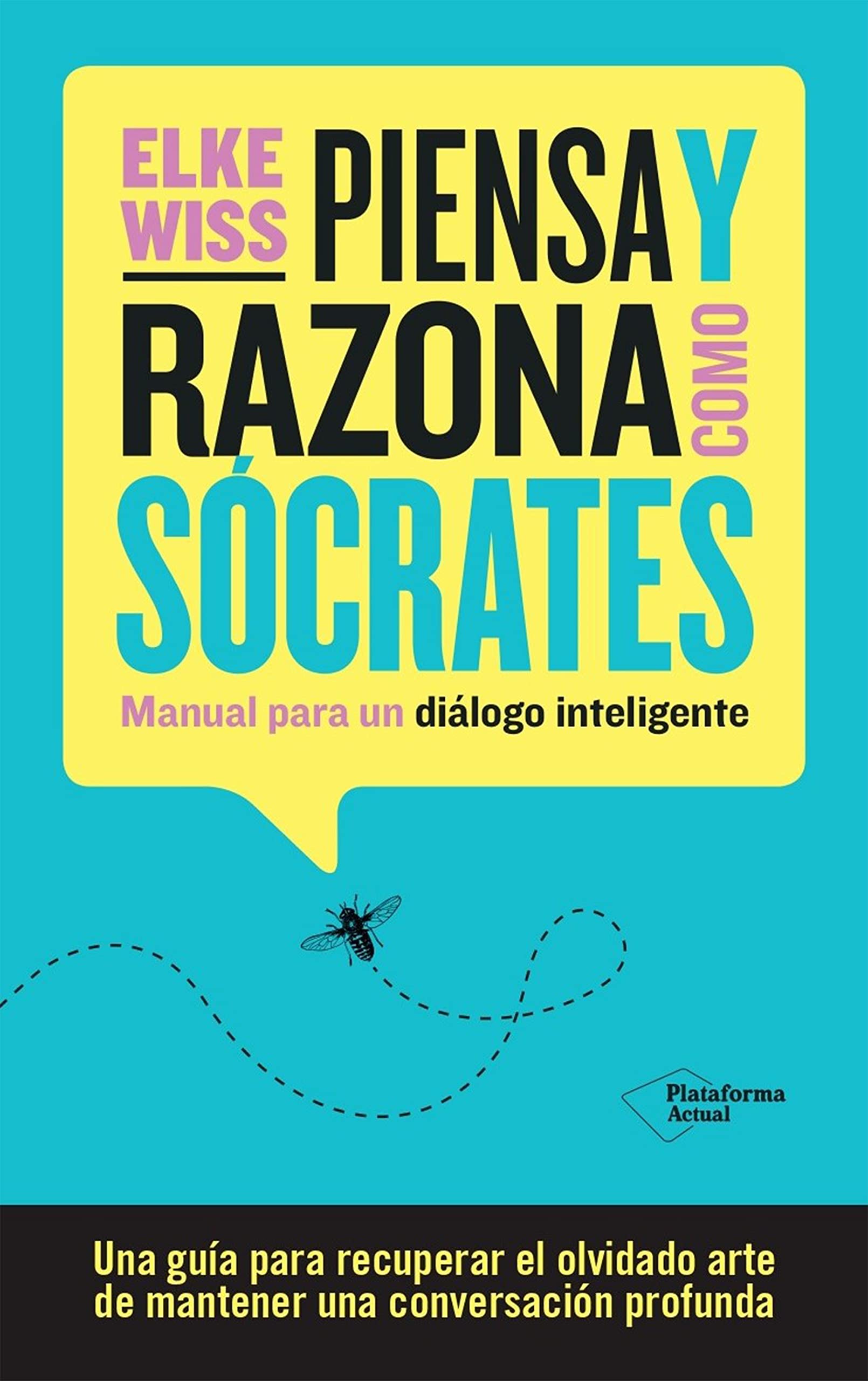 Piensa y razona como Sócrates: Manual para un diálogo inteligente by ...