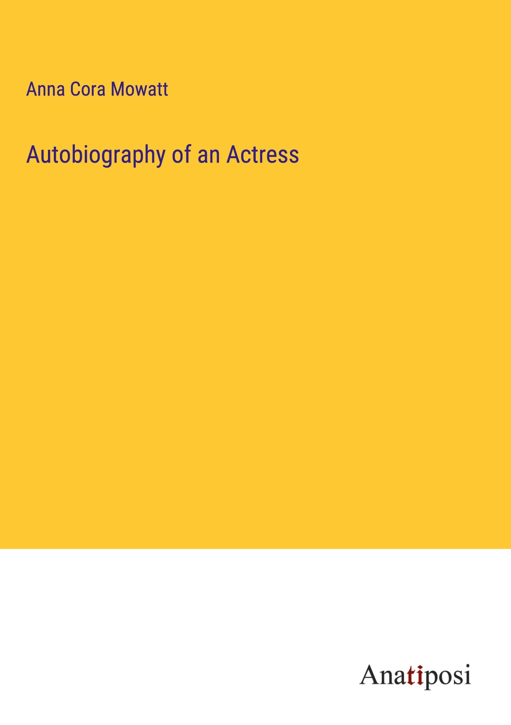Autobiography of an Actress by Anna Cora Mowatt | Goodreads