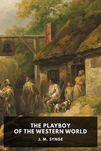 The Playboy of the Western World [Annotated] by J.M. Synge | Goodreads