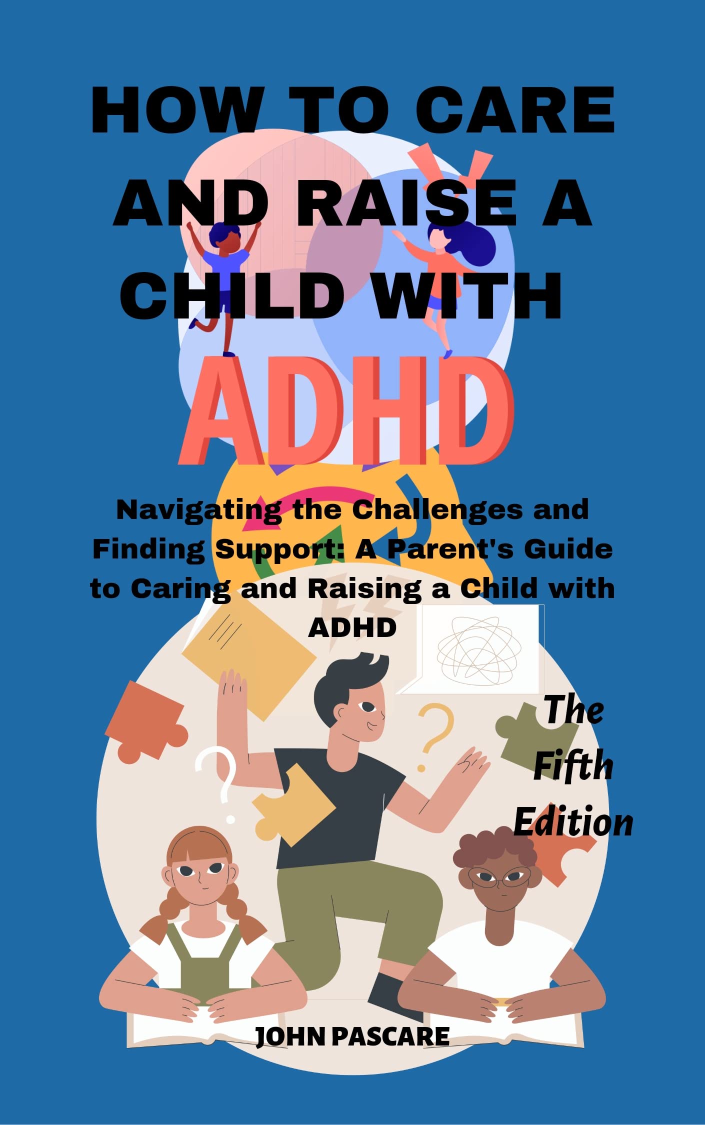 HOW TO CARE AND RAISE A CHILD WITH ADHD: Navigating the Challenges and Finding Support: A Parent ...