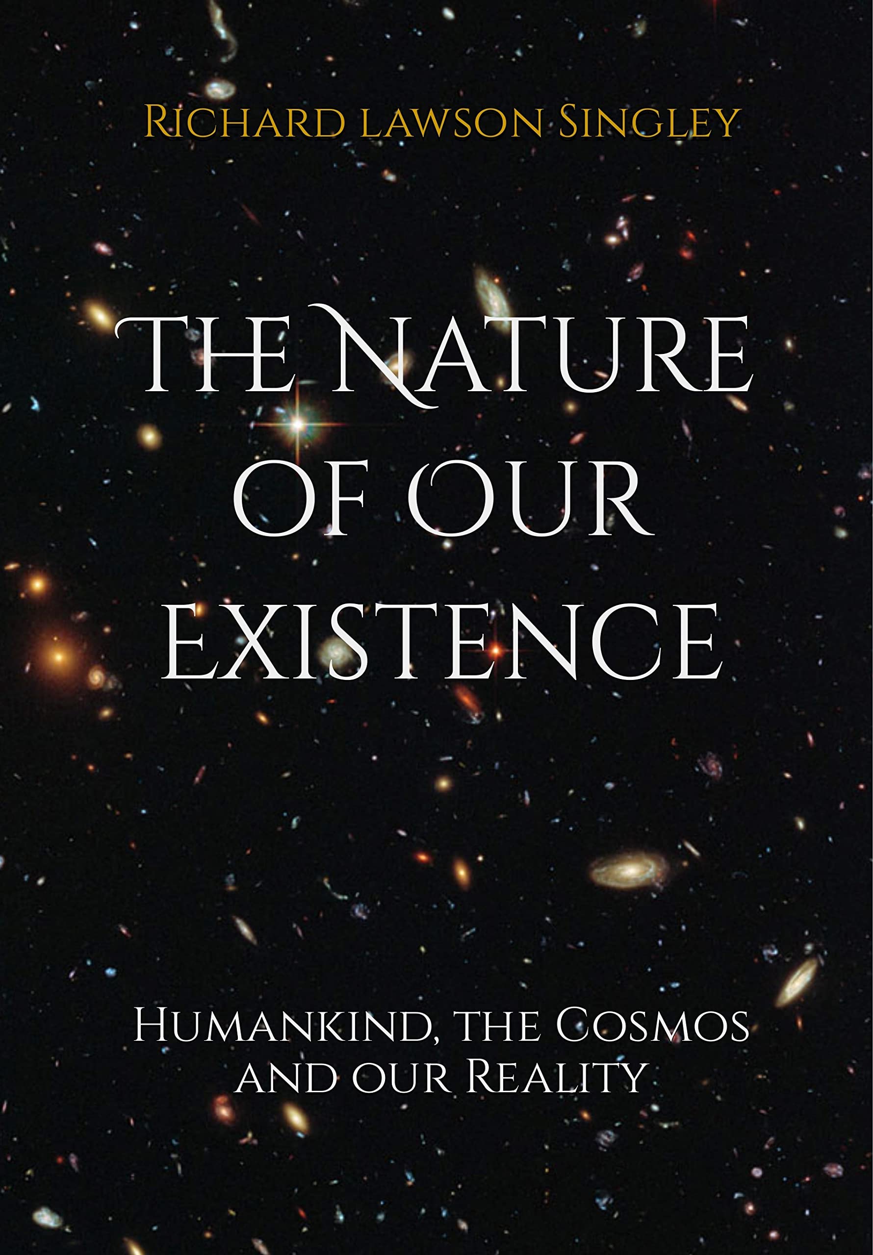 The Nature of Our Existence : Humankind, the Cosmos and Our Reality by ...