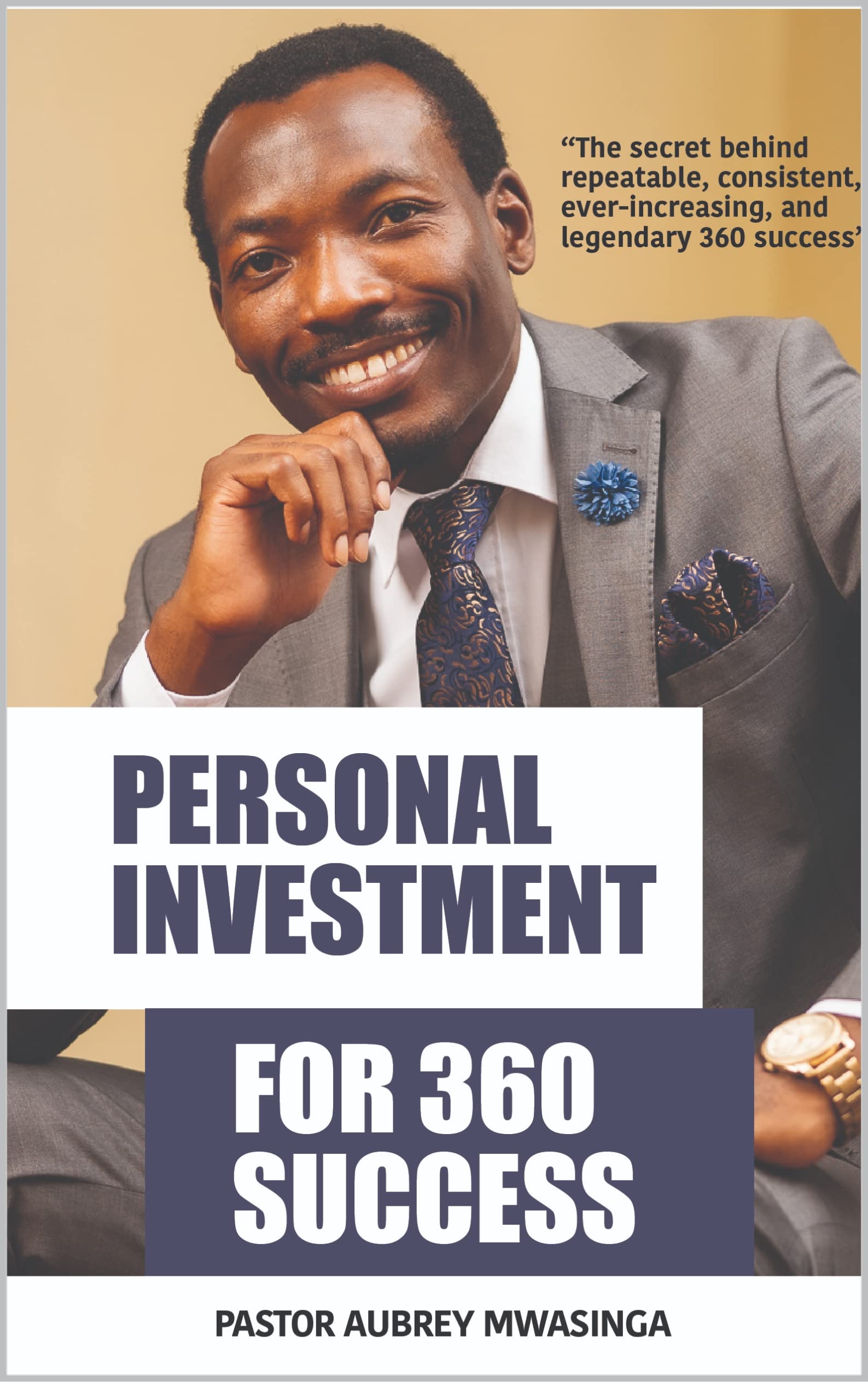 Personal Investment for 360 Success by Pastor Aubrey Mwasinga | Goodreads