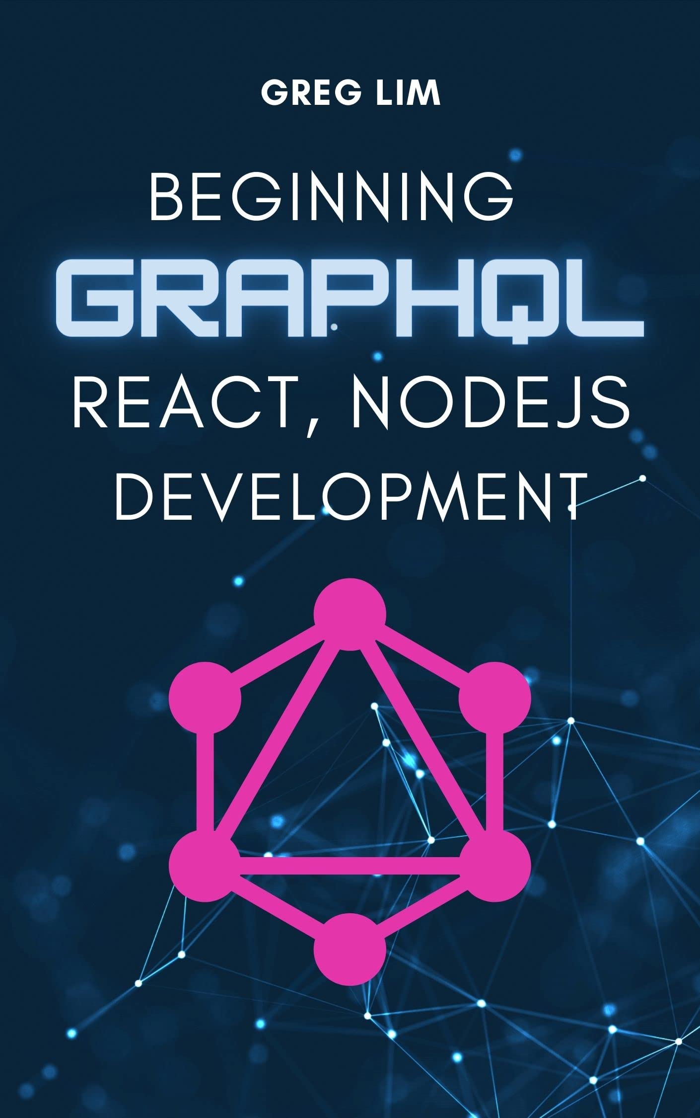 Beginning GraphQL with React, NodeJS and Apollo by Greg Lim | Goodreads