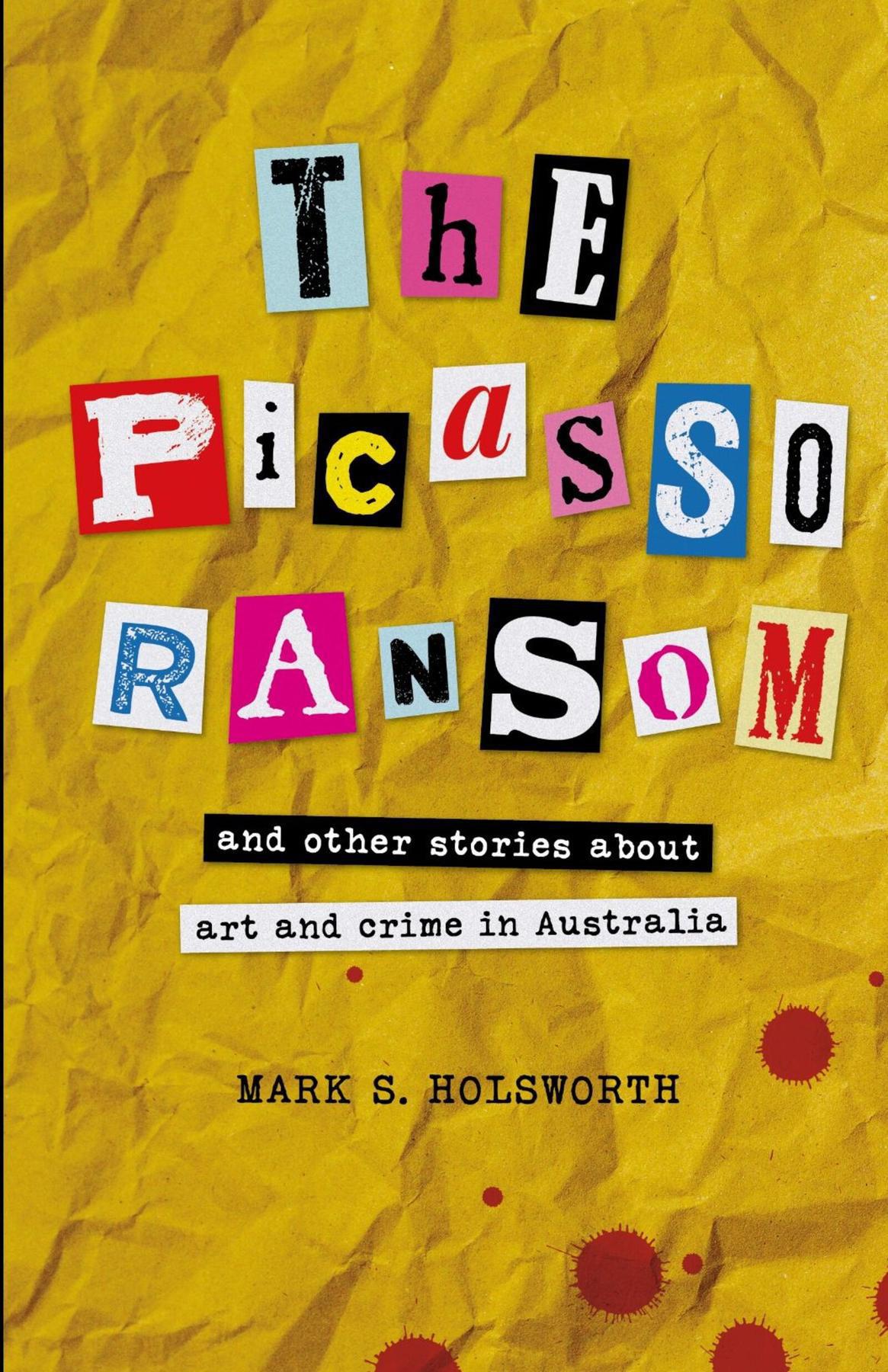 The Picasso Ransom: and other stories about art and crime in Australia ...