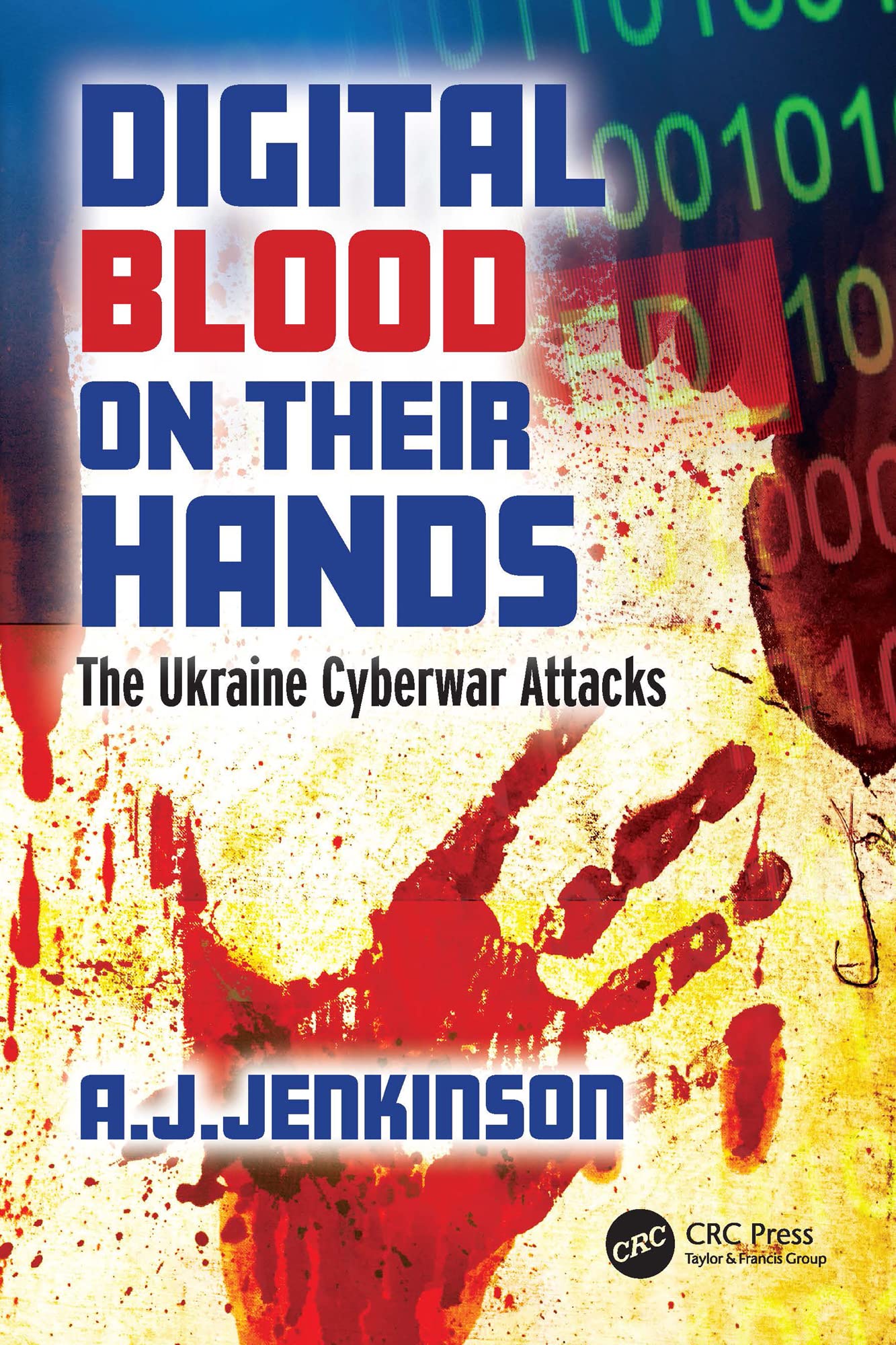 Digital Blood on Their Hands: The Ukraine Cyberwar Attacks by Andrew ...